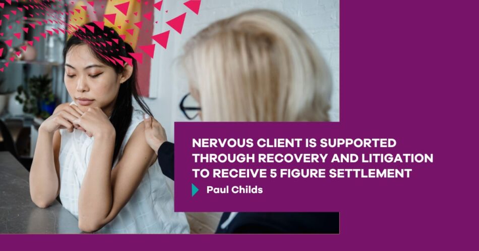 Nervous Client is Supported Through Recovery and Litigation to receive ...